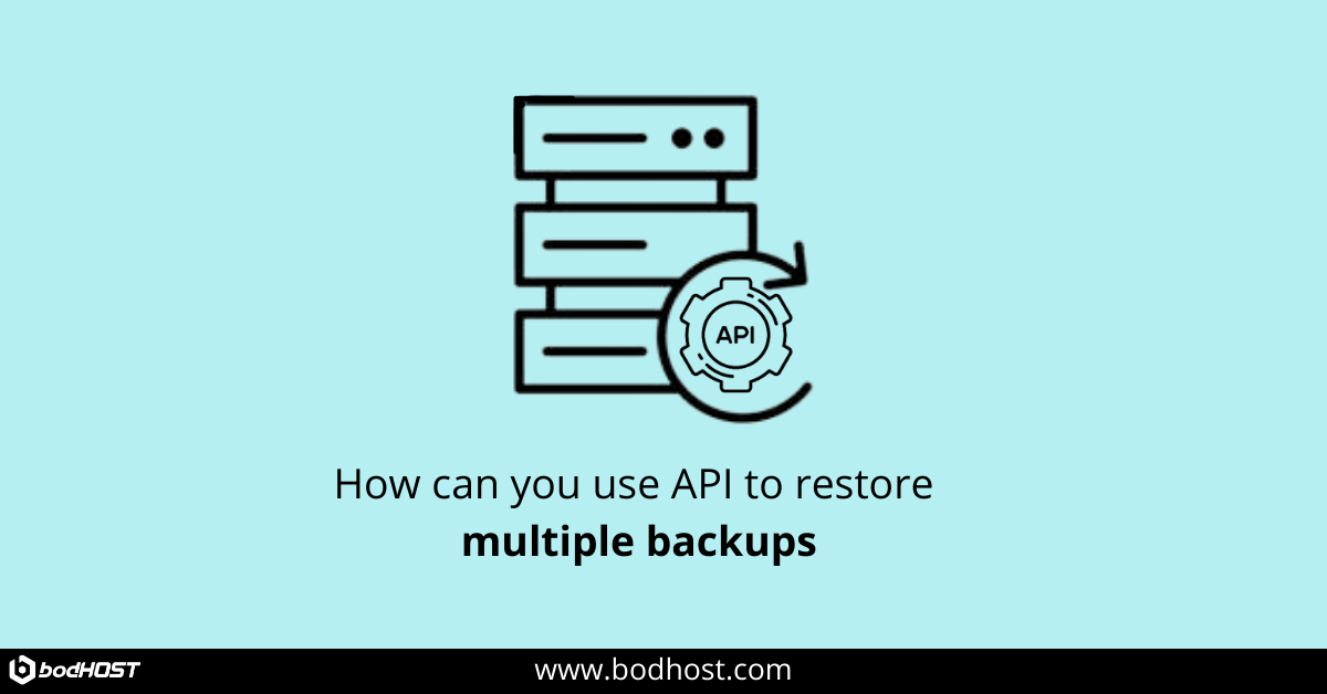 How to restore multiple backups through API | bodHOST