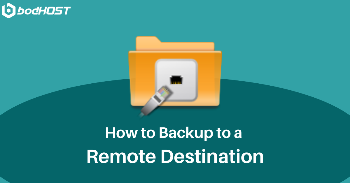 How to Backup to a Remote Destination | bodHOST